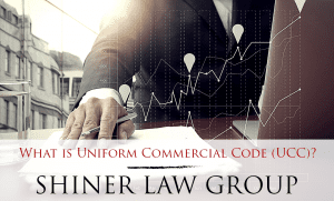 What is Uniform Commercial Code (UCC)? - Shiner Law Group